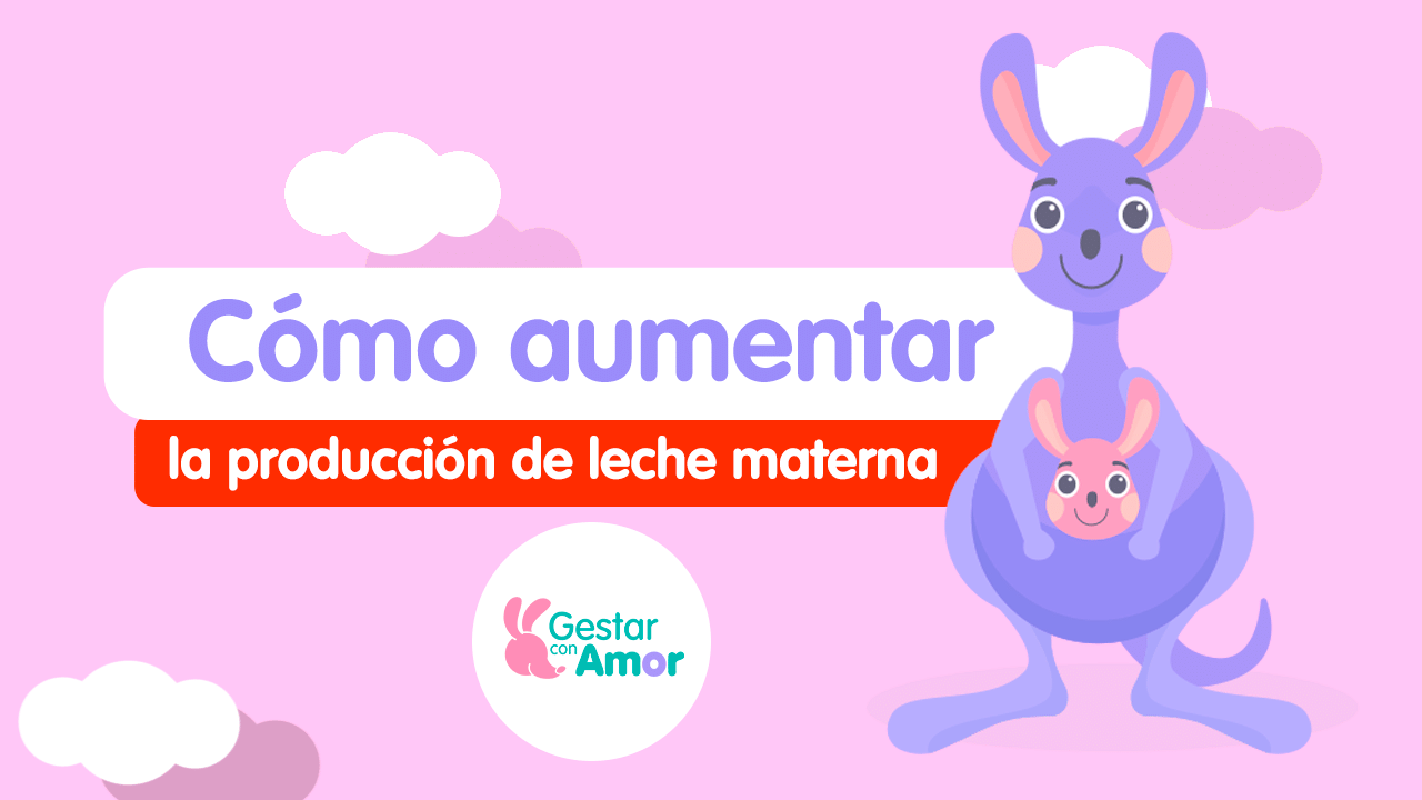Cómo Aumentar La Producción De Leche Materna Gestar Con Amor